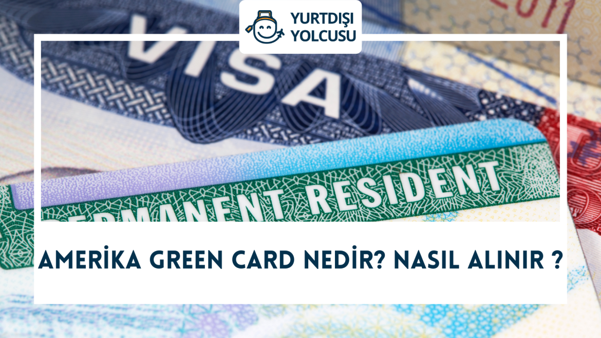 Amerika Green Card nedir Nasıl alınır? - Yurtdışı Yolcusu